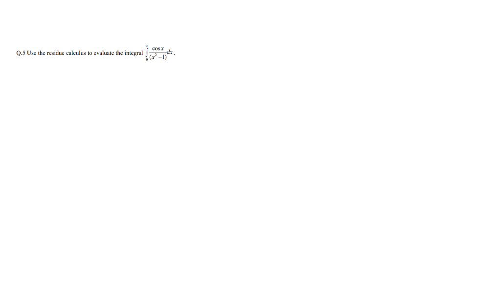 Solved Q.5 Use the residue calculus to evaluate the integral | Chegg.com