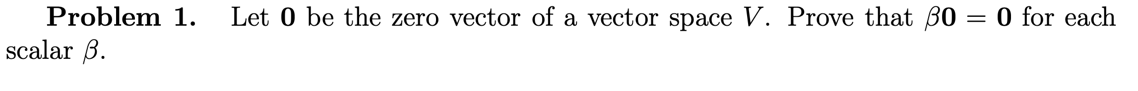 Solved Problem 1. Let 0 be the zero vector of a vector space | Chegg.com
