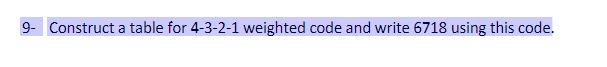 Solved 9- ﻿Construct a table for 4-3-2-1 ﻿weighted code and | Chegg.com