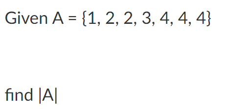 Solved Given A={1,2,2,3,4,4,4} find ∣A∣ | Chegg.com