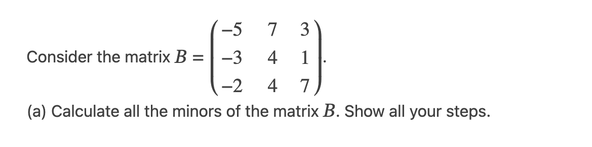 Solved Consider the matrix B=⎝⎛−5−3−2744317⎠⎞. (a) Calculate | Chegg.com