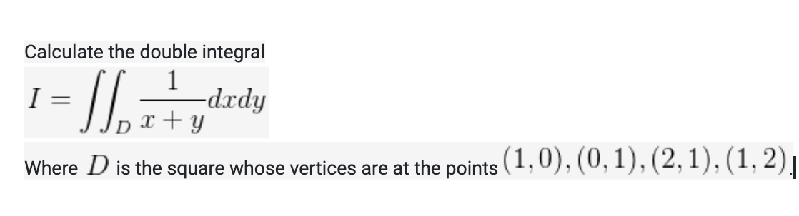 Solved Calculate the double integral I=∬Dx+y1dxdy Where D is | Chegg.com