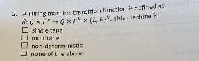 Solved 2. A Turing machine transition function is defined as | Chegg.com