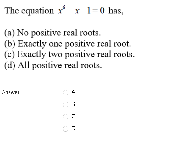 Solved The equation xº - x-1=0 has, (a) No positive real | Chegg.com