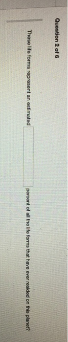 Solved Question 2 of 6 These life forms represent an | Chegg.com