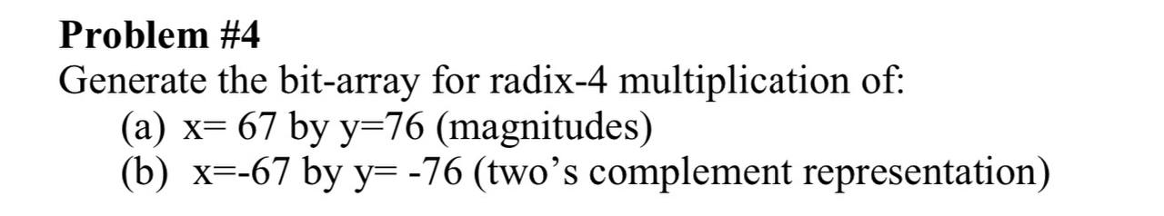 Solved by an EXPERT Problem #4Generate the bit-array for radix-4 | Chegg.com