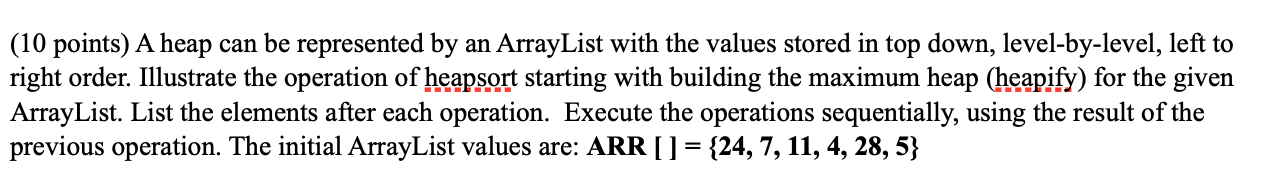 Solved (10 points) A heap can be represented by an ArrayList | Chegg.com