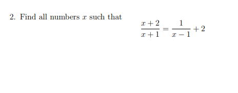 Solved 2. Find all numbers x such that x+1x+2=x−11+2 | Chegg.com
