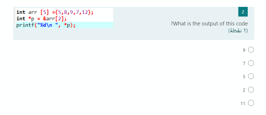 Solved 2 int arr [5] ={5,8,9,7,12}; int *p = &arr[2]; | Chegg.com