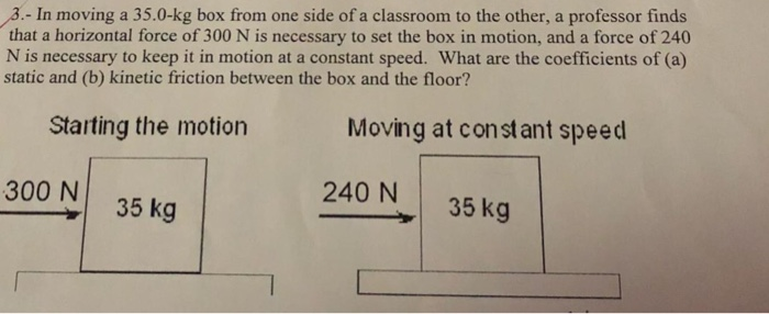 Solved 3.-In moving a 35.0-kg box from one side of a | Chegg.com