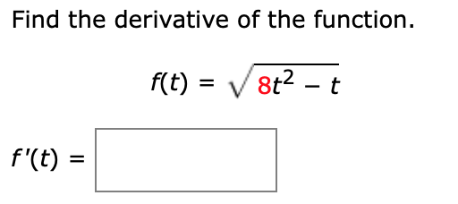 Solved Find the derivative of the function. f(t) = 8t2 - t | Chegg.com