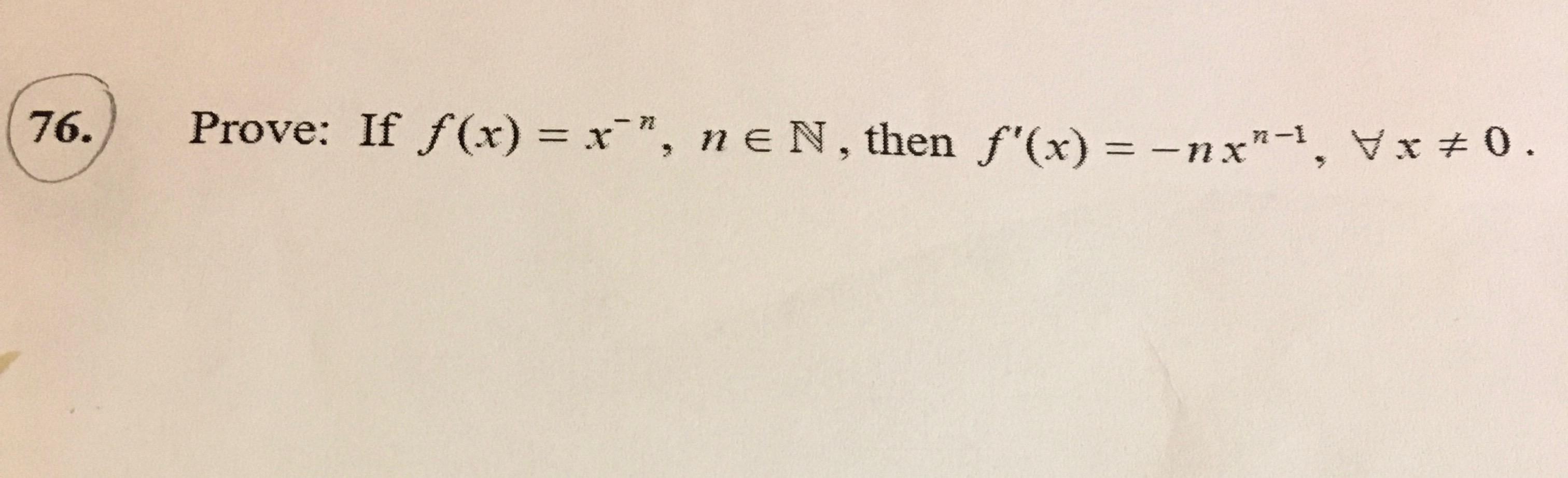 Solved Prove: If f(x)=x−n,n∈N, then f′(x)=−nxn−1,∀x =0. | Chegg.com