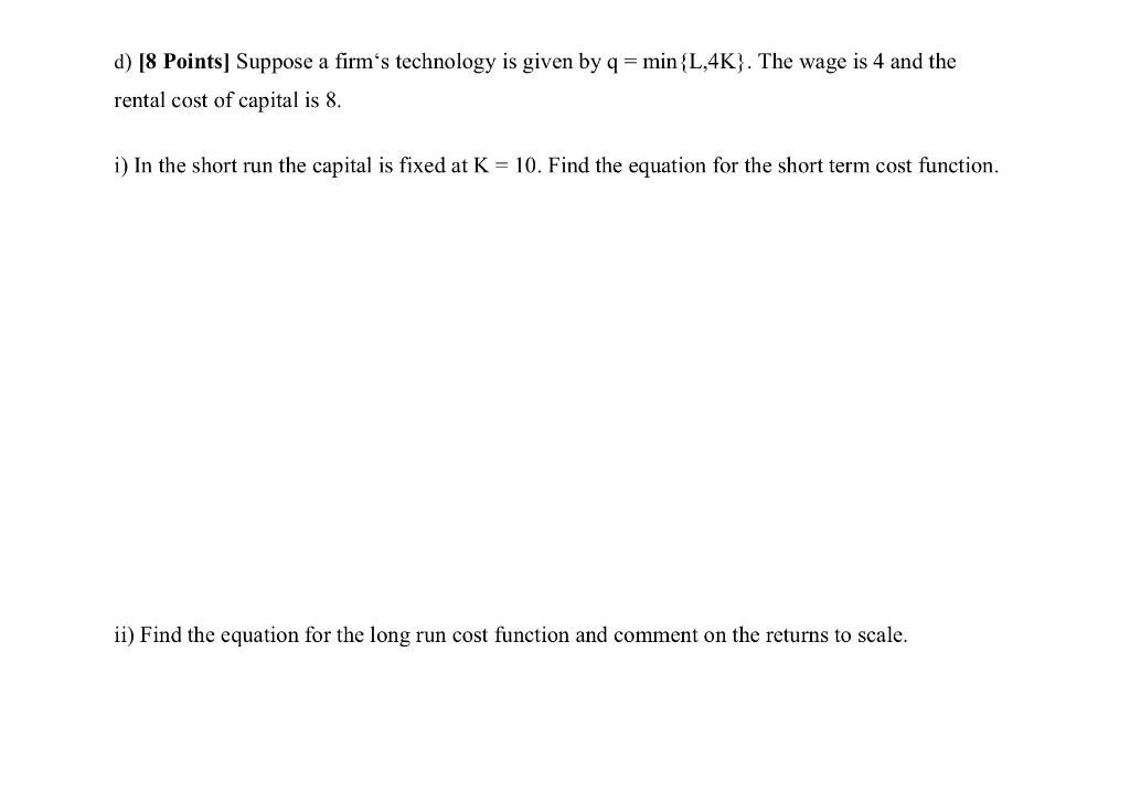 Solved d) [8 Points] Suppose a firm's technology is given by | Chegg.com
