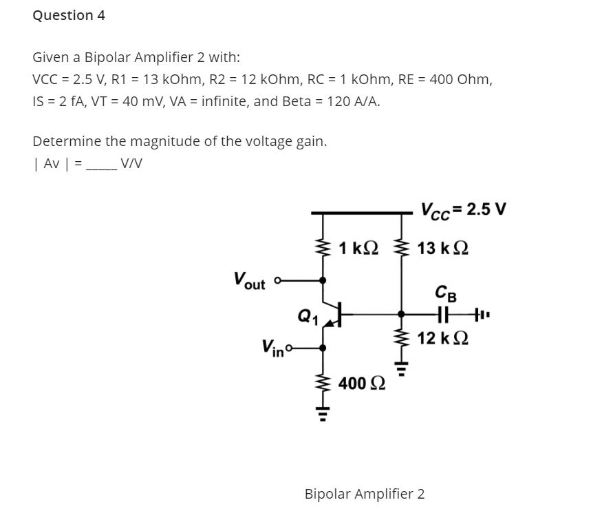 Solved Question 4 Given a Bipolar Amplifier 2 with: VCC = | Chegg.com