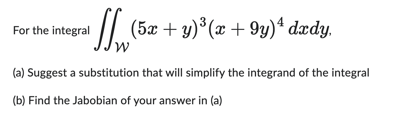 Solved For the integral ∬W(5x+y)3(x+9y)4dxdy(a) ﻿Suggest a | Chegg.com