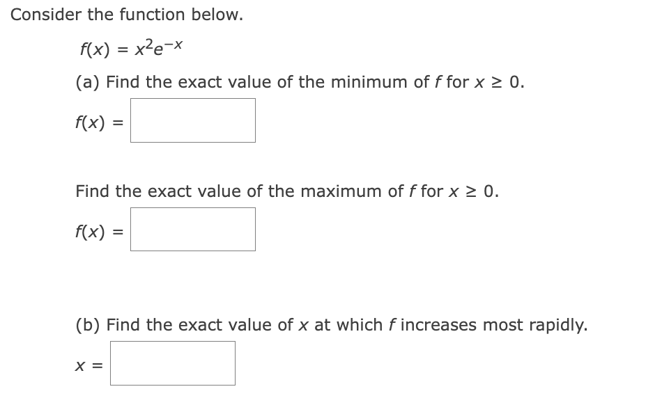 Solved Consider the function below. f(x) = x2e-x = (a) Find | Chegg.com