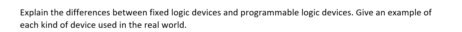 Solved Explain the differences between fixed logic devices | Chegg.com