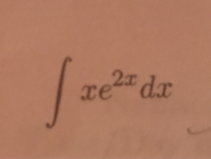 Solved integral xe^2x dx | Chegg.com