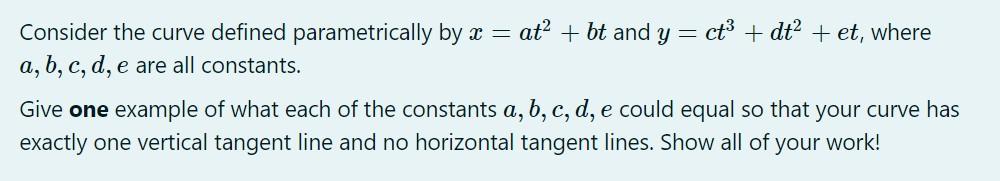 Solved Consider the curve defined parametrically by x = at? | Chegg.com