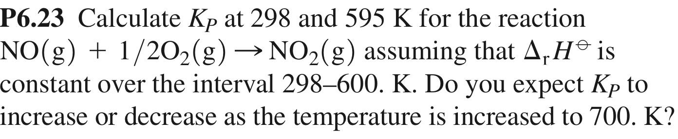 P6.23 Calculate Kp at 298 and 595 K for the reaction | Chegg.com