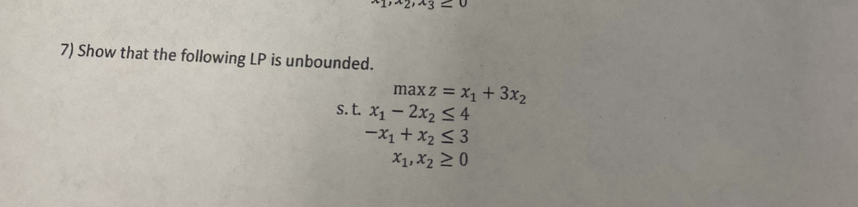 Solved 7) Show that the following LP is unbounded. | Chegg.com