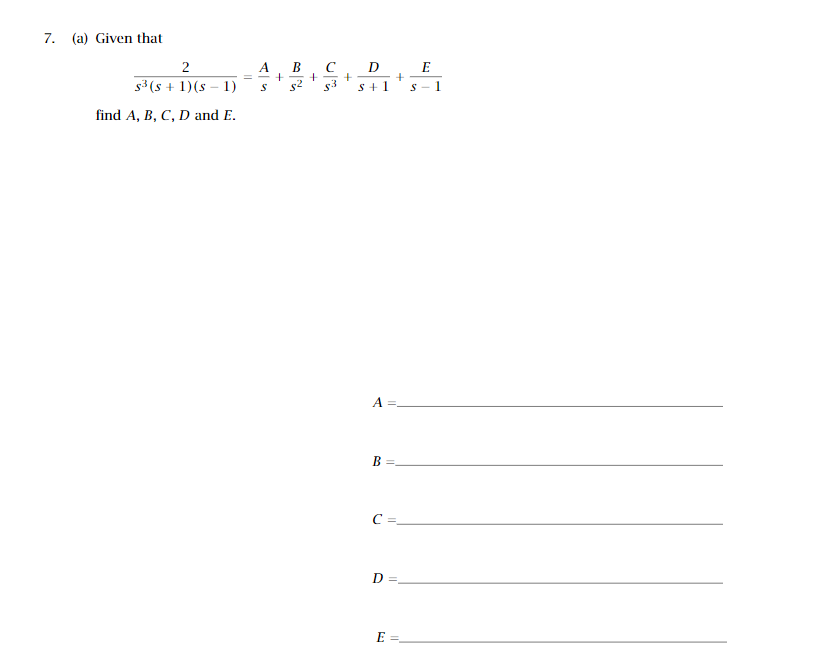 Solved 7. (a) Given that 2 (s + 1)(S-1) = A - B C D E + + + | Chegg.com