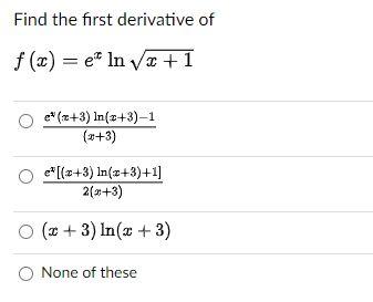 Solved Find the first derivative of f(x)=exlnx+1 | Chegg.com