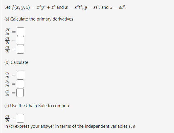 Solved Let f(x,y,z)=x3y2+z4 and x=s2t3,y=st2, and z=st2. (a) | Chegg.com