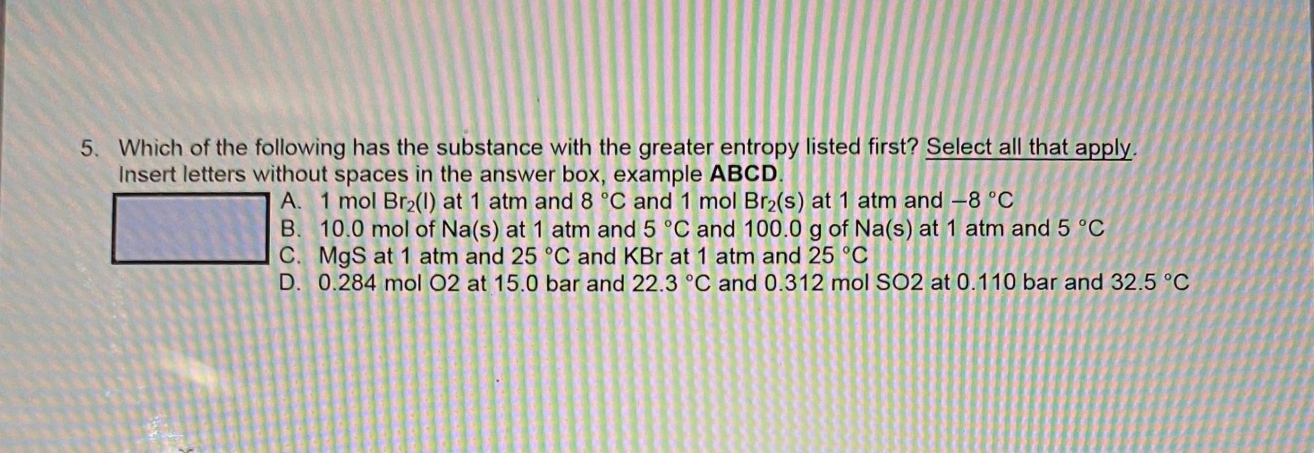 Solved 5. Which of the following has the substance with the | Chegg.com