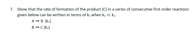 Solved 7. Show that the rate of formation of the product (C) | Chegg.com