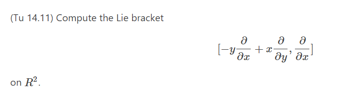 Solved (Tu 14.11) Compute the Lie bracket [−y∂x∂+x∂y∂,∂x∂] | Chegg.com