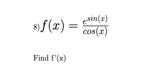 Solved 8) f(x) = cos(x) esin(x) Find f'(x) | Chegg.com