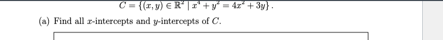Solved C={(x,y)∈R2∣x4+y2=4x2+3y} (a) Find all x-intercepts | Chegg.com