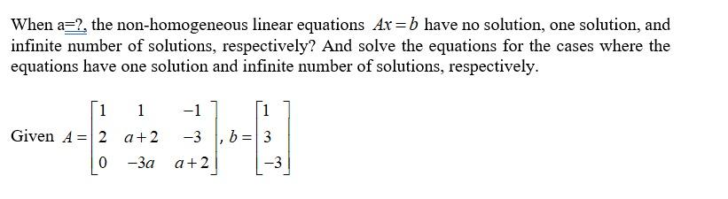 Solved When a=?, the non-homogeneous linear equations Ax=b | Chegg.com