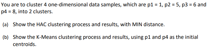 Solved You are to cluster 4 one-dimensional data samples, | Chegg.com