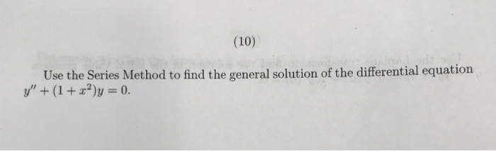 Solved (10) Use the Series Method to find the general | Chegg.com