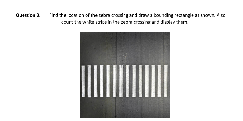 Solved Question 3. Find the location of the zebra crossing | Chegg.com