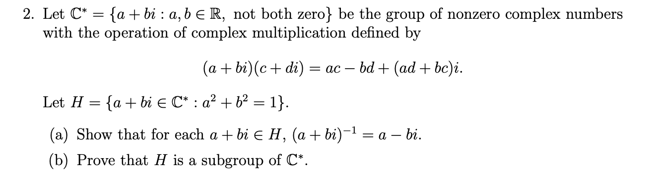 Solved 2. Let C∗={a+bi:a,b∈R, not both zero } be the group | Chegg.com