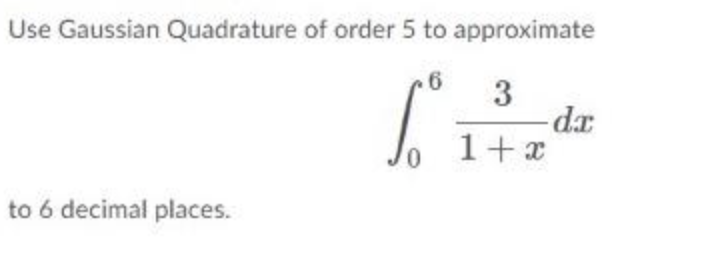 Solved Use Gaussian Quadrature of order 5 to approximate 6 3 | Chegg.com