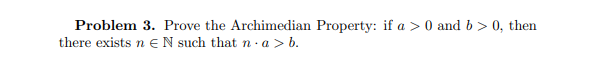 Solved Problem 3. Prove the Archimedian Property: if a>0 and | Chegg.com