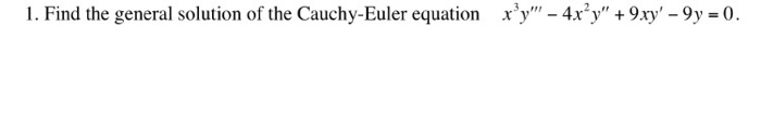 Solved 1 . Find the general solution of the Cauchy-Euler | Chegg.com