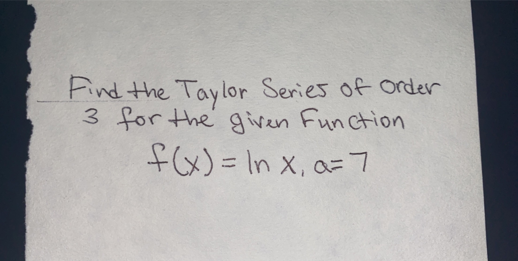 Solved Find the Taylor Series of order 3 for the given | Chegg.com