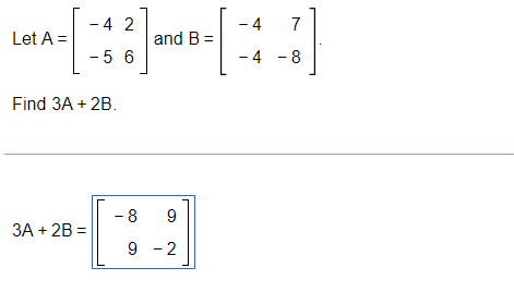 Solved -4 2 -4 7 Let A= and B= -56 -4 -8 Find 3A + 2B. -8 9 | Chegg.com