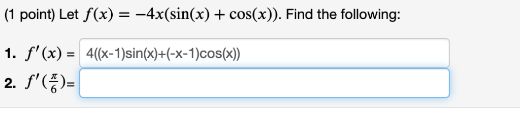 Solved (1 point) Let f(x) = -4x(sin(x) + cos(x)). Find the | Chegg.com