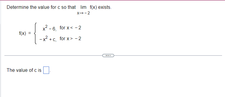 Solved Determine the value for c so that limf(x) exists. | Chegg.com