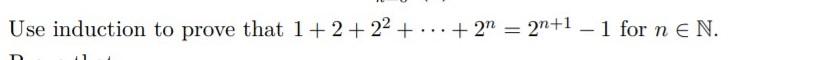 Solved Use induction to prove that 1+2 +22 + ... +2n 2n+1 -1 | Chegg.com