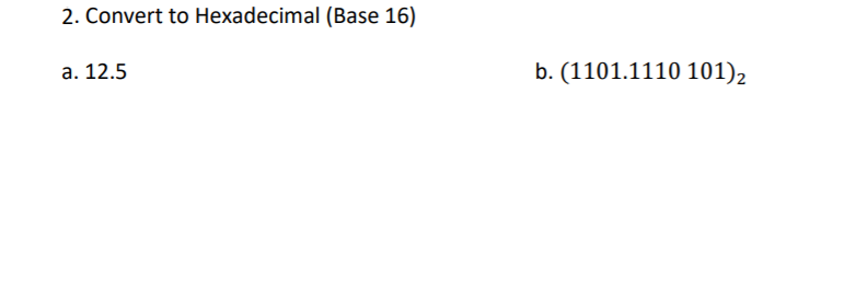 Solved 2. Convert to Hexadecimal (Base 16) a. 12.5 b. | Chegg.com