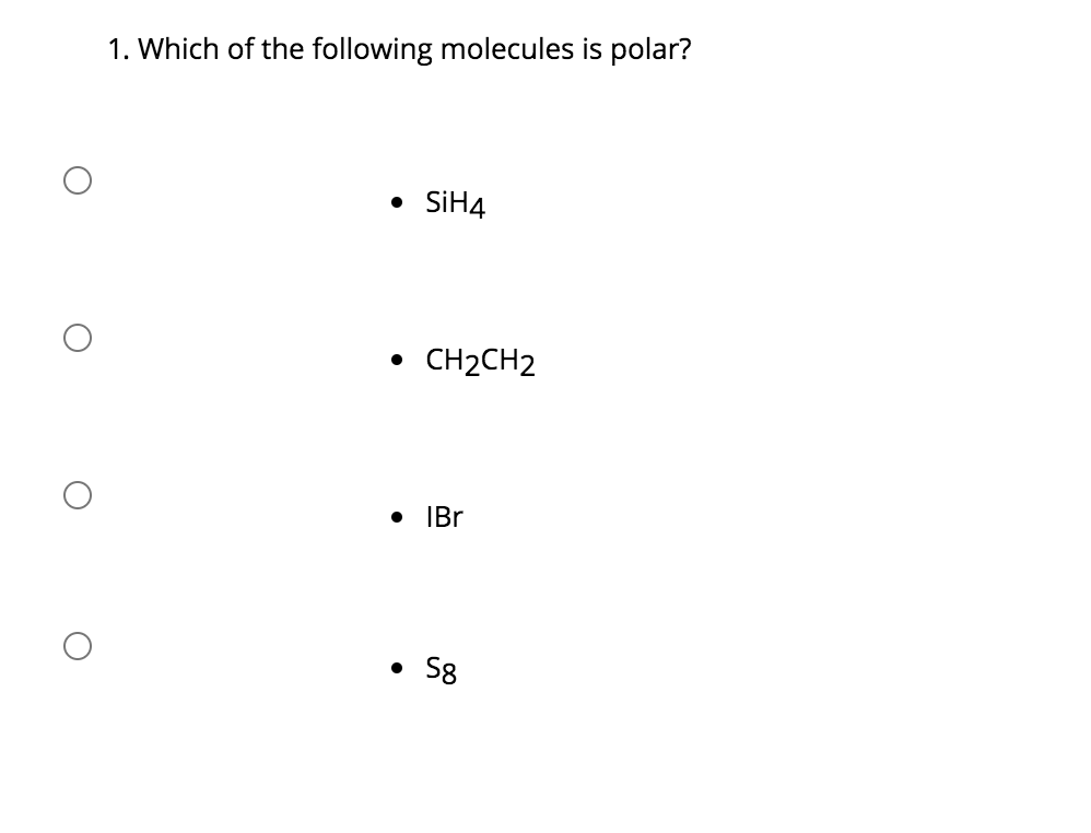 Solved 1. Which of the following molecules is polar? SiH4 O | Chegg.com