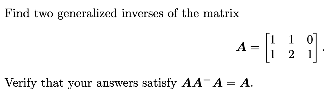 Solved Find Two Generalized Inverses Of The Matrix