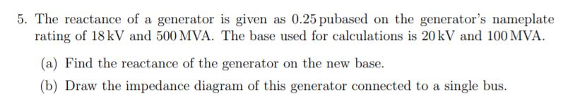 Solved 5. The reactance of a generator is given as 0.25 | Chegg.com